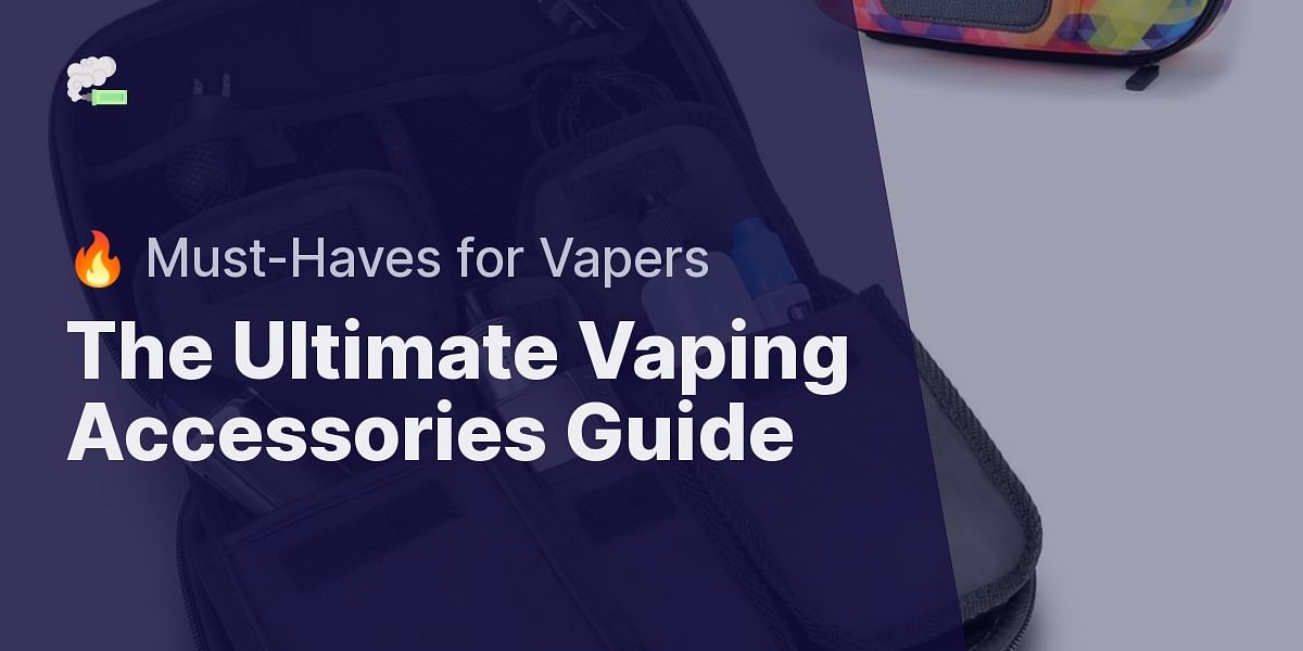 A Guide To Vaping Accessories Must Have Items For Every Vaper